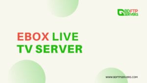 Ebox Live TV Server [Updated FTP 2024] - BD FTP Servers