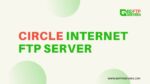 Circle FTP Server 2023 [Updated] - BD FTP Servers